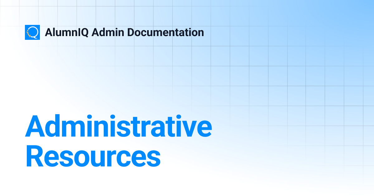 Administrative Resources | AlumnIQ Admin Documentation