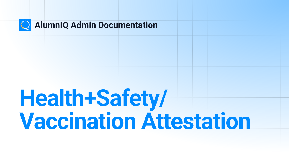 Health+Safety/Vaccination Attestation | AlumnIQ Admin Documentation